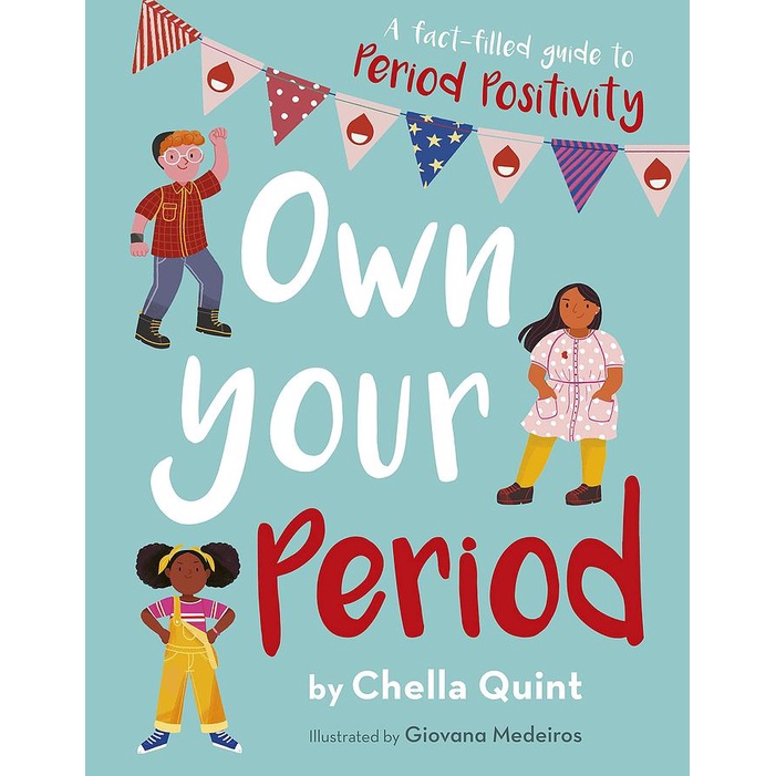 Own Your Period: A Fact-filled Guide to Period Positivity/Chella Quint ...