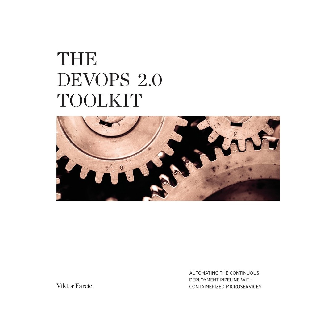 The Devops 20 Toolkit Automating The Continuous Deployment Pipeline With Containerizedviktor