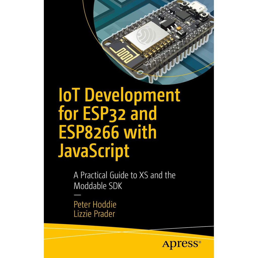 Iot Development For Esp32 And Esp8266 With Javascript：a Practical Guide To Xs And The Moddable 9203