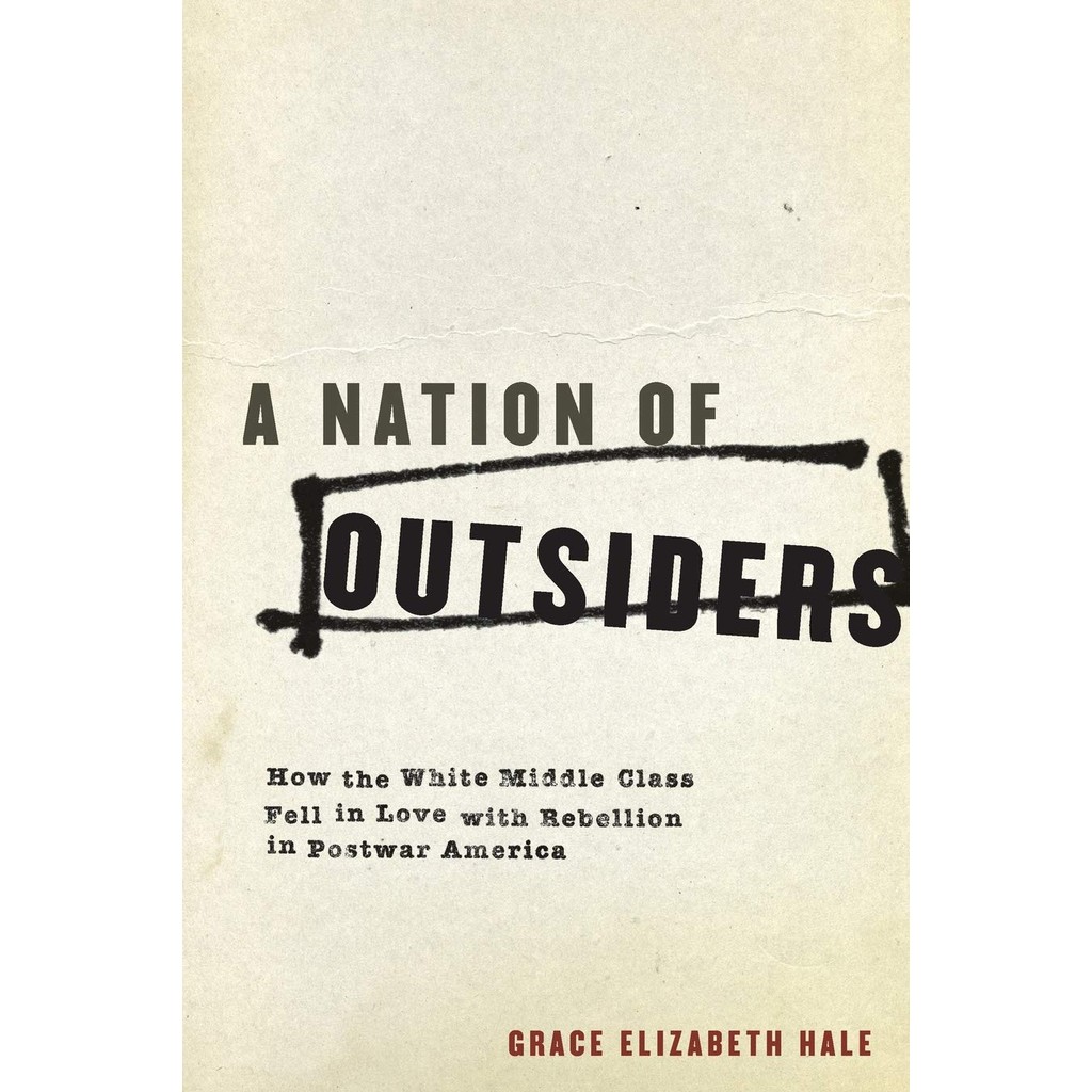 A Nation of Outsiders ─ How the White Middle Class Fell in Love with Rebellion in Postwar/Grace ...