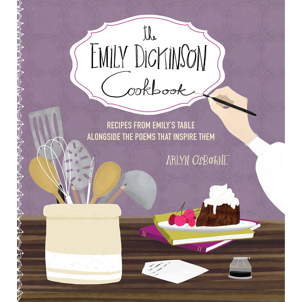 The Emily Dickinson Cookbook: Recipes from Emily's Table Alongside the ...