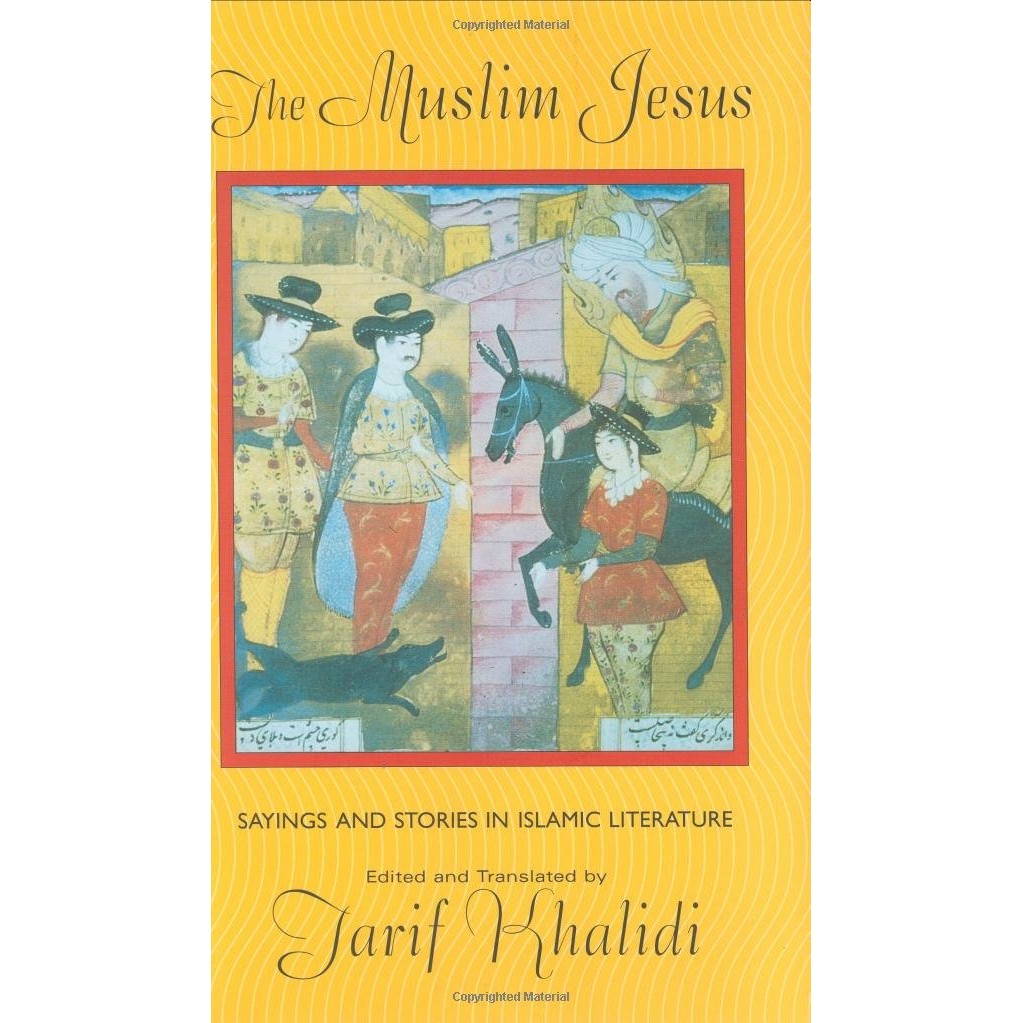 The Muslim Jesus ─ Sayings and Stories in Islamic Literature/Tarif ...
