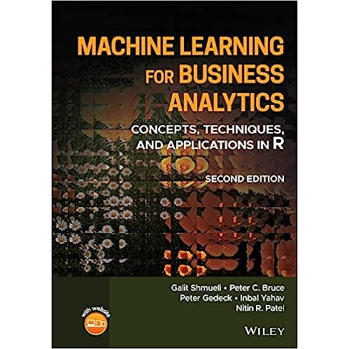 Machine Learning for Business Analytics: Concepts, Techniques, and Applications in R 2/e Shmueli ...