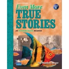 Even More True Stories 3/e: An Intermediate Reader (Level 5) /Sandra ...