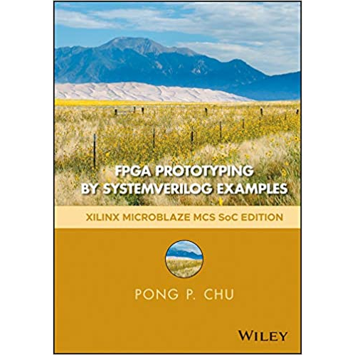 FPGA Prototyping by SystemVerilog Examples: Xilinx MicroBlaze MCS SoC Edition 2/e CHU ...