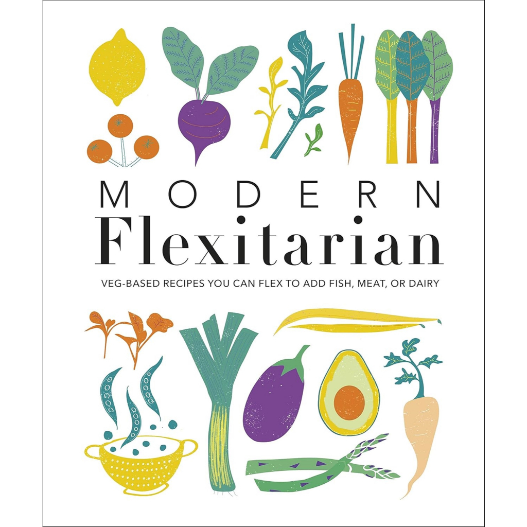 Modern Flexitarian: Veg-Based Recipes You Can Flex to Add Fish, Meat ...